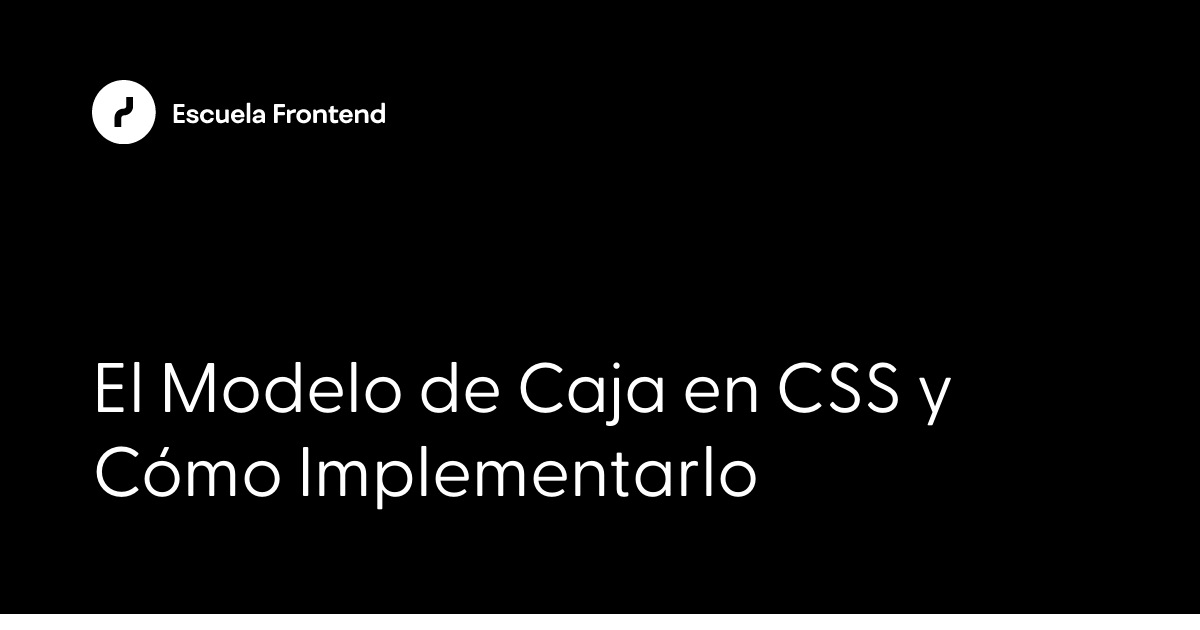 El Modelo de Caja en CSS y Cómo Implementarlo