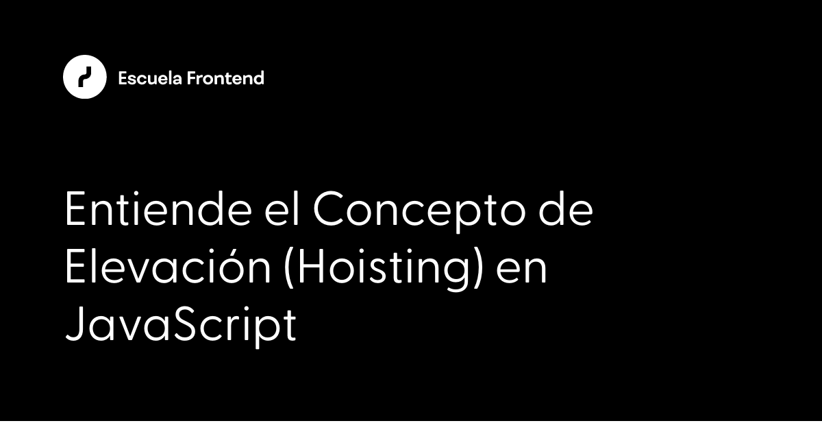 Entiende el Concepto de Elevación (Hoisting) en JavaScript
