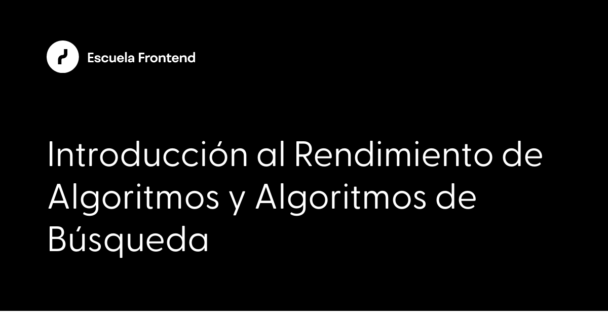 Introducción al Rendimiento de Algoritmos y Algoritmos de Búsqueda