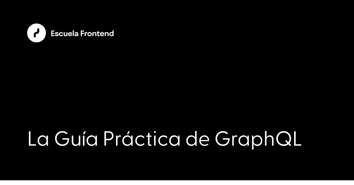 La Guía Práctica de GraphQL